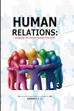 HUMAN RELATIONS:: SATISFYING THE DEEPEST HUMAN PRINCIPLES book by ...
