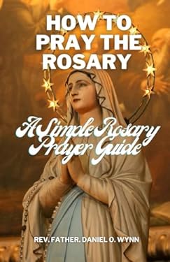 How To Pray The Rosary: A Simple Rosary Prayer Guide book: 9798864440827