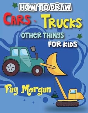 How to Draw Cars, Trucks, and More for Kids: Step-by-Step Guide to ...