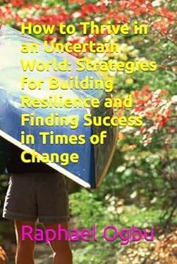 How to Thrive in an Uncertain World: Strategies for Building Resilience ...