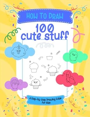 How to draw 100 cute stuff: A Step-by-Step Drawing Guide for Kids. book ...