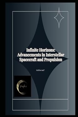 Infinite Horizons: Advancements in Interstellar Spacecraft and ...
