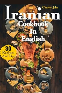 Iranian cookbook in English: 30 Recipes And Tips book: 9798864897904