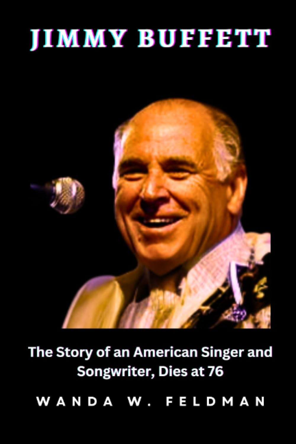 JIMMY BUFFETT: The Story of an American Singer and Songwriter, Dies at ...