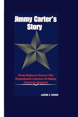 Jimmy Carter’s Story: From Plains to Power: The Remarkable Journey of ...