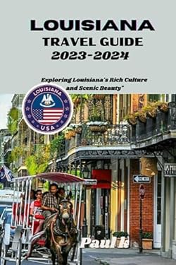 Louisiana travel guide 2023-2024: Exploring Louisiana's Rich Culture ...