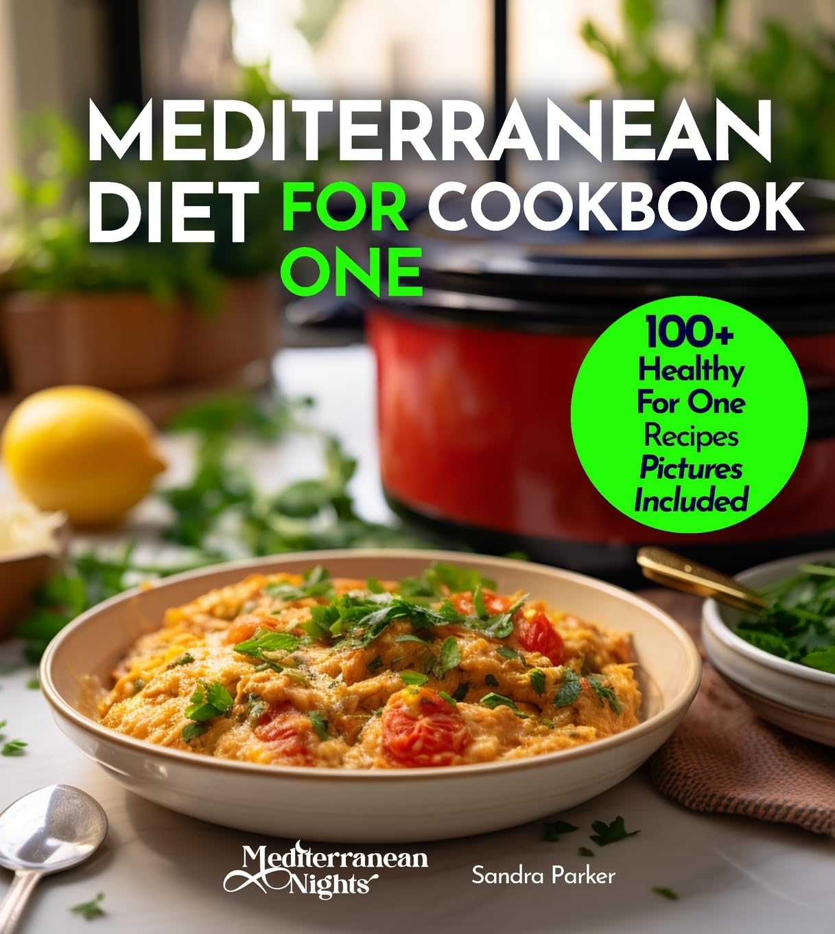 Mediterranean Diet For One Cookbook: 100+ Healthy Mediterranean Recipes ...