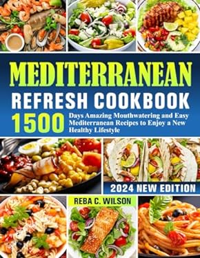 Mediterranean Refresh Cookbook: 1500 Days Amazing Mouthwatering and ...
