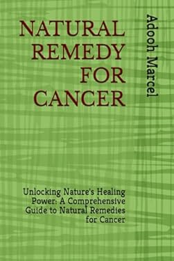 NATURAL REMEDY FOR CANCER: Unlocking Nature's Healing Power: A ...