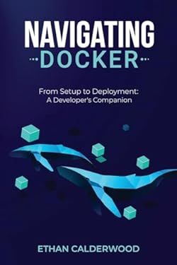 Navigating Docker: From Setup to Deployment: A Developer's Companion book: 9798869000705