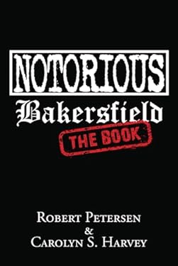 Notorious Bakersfield: The Book book: 9798865163077