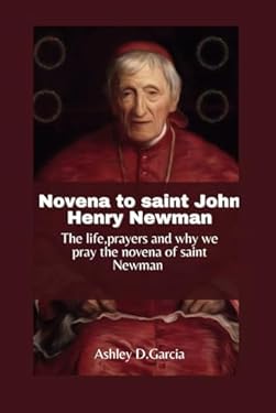 Novena to Saint John Henry Newman: The life, prayers and why we pray ...