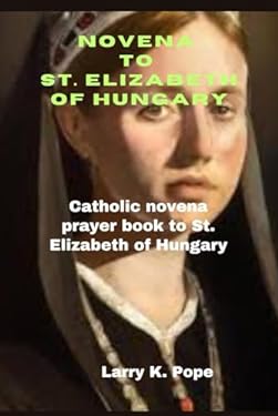 Novena to St. Elizabeth of Hungary: Catholic novena prayer book to St ...