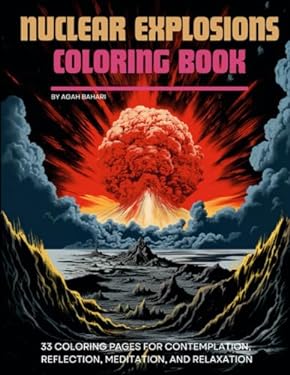 Nuclear Explosions Coloring Book: 33 Coloring Pages for Contemplation ...