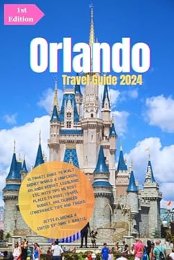 ORLANDO TRAVEL GUIDE 2024: Ultimate Guide to Walt Disney World ...
