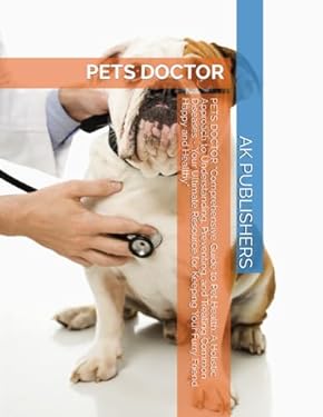 PETS DOCTOR “Comprehensive Guide to Pet Health: A Holistic Approach to ...