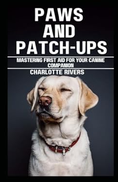 Paws and Patch-Ups: Mastering First Aid for Your Canine Companion book ...
