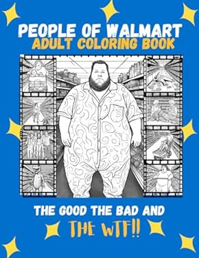 People Of Walmart: The Good, The Bad And The WTF!!: Adult Coloring Book ...