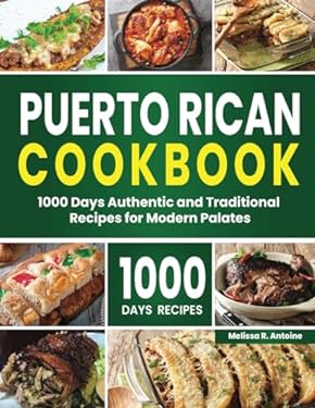Puerto Rican Cookbook: 1000 Days Authentic and Traditional Recipes for ...