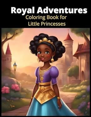 Royal Adventures Coloring Book for Little Princesses: With Positive ...