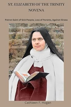 ST. ELIZABETH OF THE TRINITY NOVENA: Patron Saint of Sick People, Loss ...