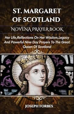 ST. MARGARET OF SCOTLAND NOVENA PRAYER BOOK: Her Life,Reflections On ...