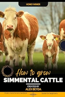 Simmental Cattle: Modern Home Farmer's Handbook, Guide for beginners ...
