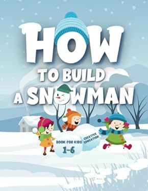 Snowy Adventures: How to Build a Snowman: Fun Winter Crafts and ...