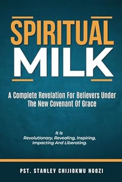 Spiritual Milk: A Complete Revelation for Believers under the New ...