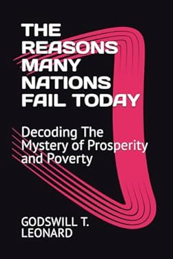 THE REASONS MANY NATIONS FAIL TODAY: Decoding The Mystery of Prosperity ...