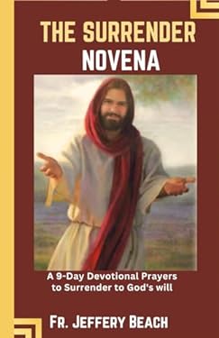 THE SURRENDER NOVENA: A 9-Day Devotional Prayers to Surrender to God's ...