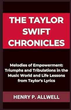 THE TAYLOR SWIFT CHRONICLES: Melodies of Empowerment: Triumphs and ...