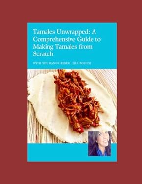 Tamales Unwrapped! A Comprehensive Guide to Making Tamales from Scratch ...