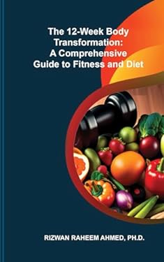 The 12-Week Body Transformation: A Comprehensive Guide to Fitness and ...