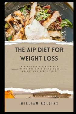 The AIP Diet for Weight Loss: A personalized plan for using the AIP ...