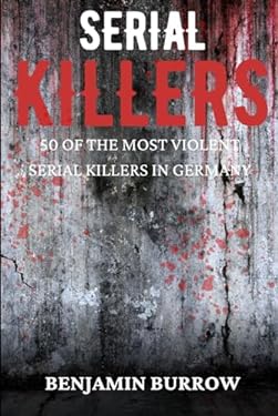 The Big Book of Serial Killers: 50 of the Most Violent Serial Killers ...