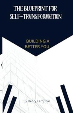 The Blueprint for Self-Transformation: Building a Better You: A ...