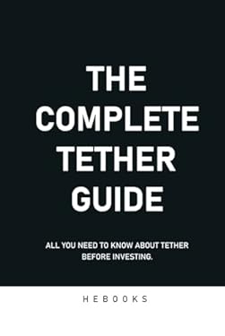 The Complete Tether Guide: All You Need to Know About Tether Before Investing. copy: 9798865817031