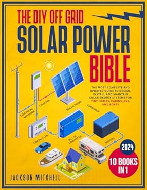The DIY Off Grid Solar Power Bible: [10 in 1] The Most Complete and ...