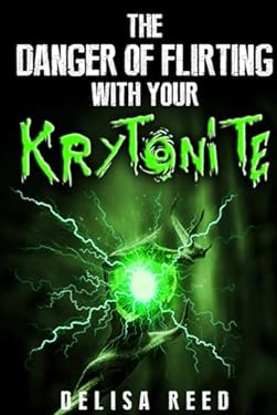 The Danger of Flirting With Your Kryptonite book by Delisa Reed ...