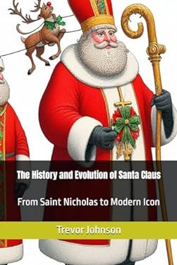 The History and Evolution of Santa Claus: From Saint Nicholas to Modern ...