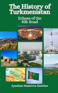 The History of Turkmenistan: Echoes of the Silk Road book by Aysoltan ...