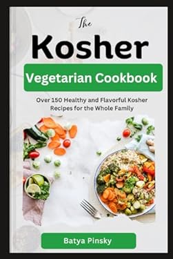 The Kosher Vegetarian Cookbook: Over 150 Healthy and Flavorful Kosher ...