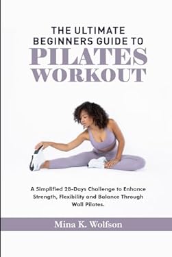 The Ultimate Beginners Guide to Pilates Workout: A Simplified 28-Days ...