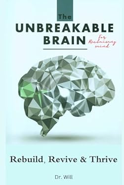 The Unbreakable Brain Book for Reclaiming Mind: Rebuild, Revive, Thrive ...