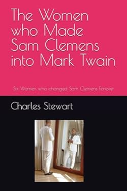 The Women who Made Sam Clemens into Mark Twain: Six Women who changed ...