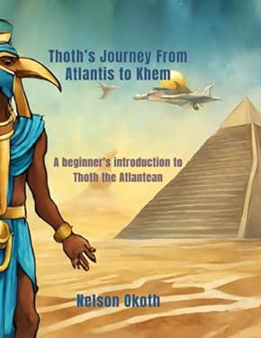 Thoth's Journey from Atlantis to Khem: A beginner's introduction to ...