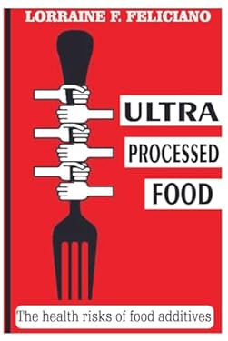 ULTRA PROCESSED FOOD: the health risks of food additives book ...