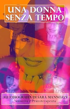 UNA DONNA SENZA TEMPO - Autobiografia di Sara Mannozzi (Italian Edition) book: 9798865832171
