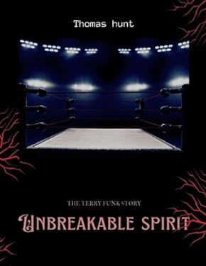 Unbreakable Spirit: The Terry Funk Story book: 9798860007758
